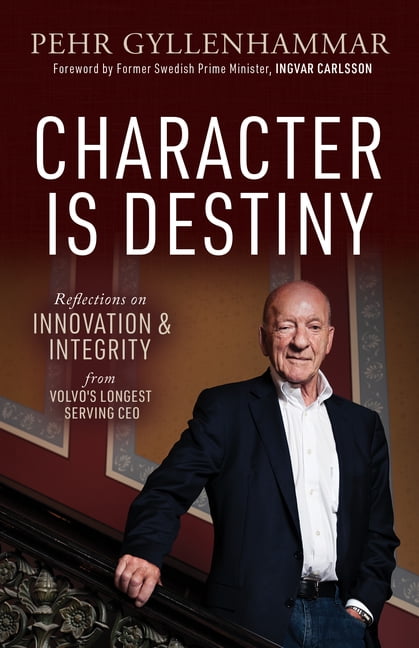 Character Is Destiny: Reflections on Innovation & Integrity from Volvo ...