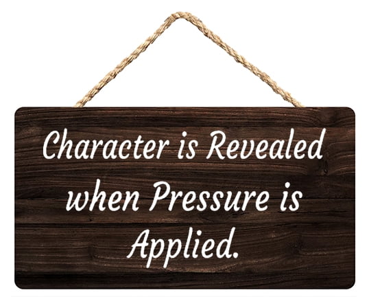 Character Is Revealed When Pressure Is Applied 12x6 Inches Wooden Wood ...