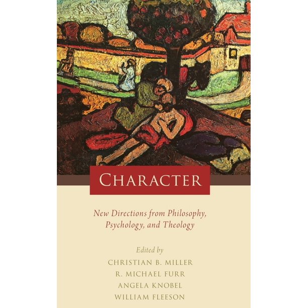 Character: New Directions from Philosophy, Psychology, and Theology ...