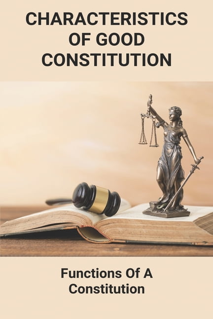 Characteristics Of Good Constitution : Functions Of A Constitution ...