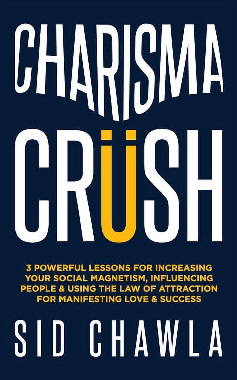 Charisma Crush: 3 Powerful Lessons for Increasing Your Social Magnetism ...