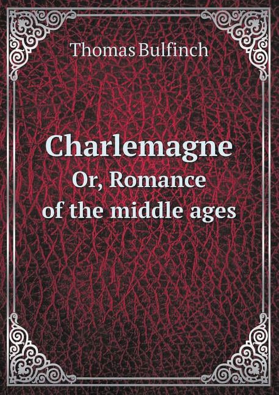 Charlemagne Or, Romance of the middle ages (Paperback) - Walmart.com
