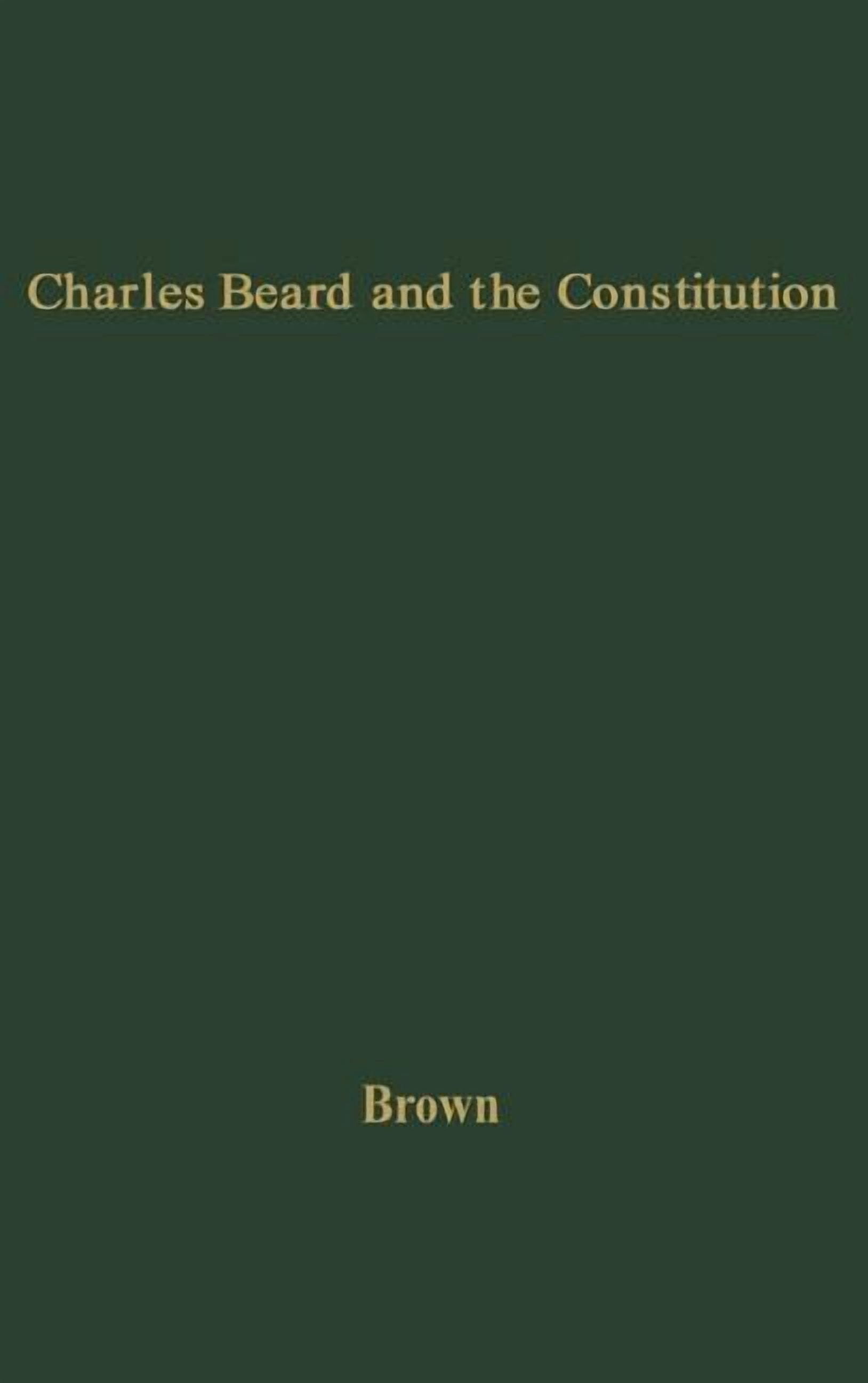 Charles Beard and the Constitution: A Critical Analysis of an Economic ...