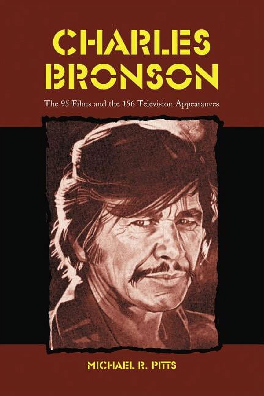 Charles Bronson: The 95 Films and the 156 Television Appearances, (Paperback) - Walmart.com