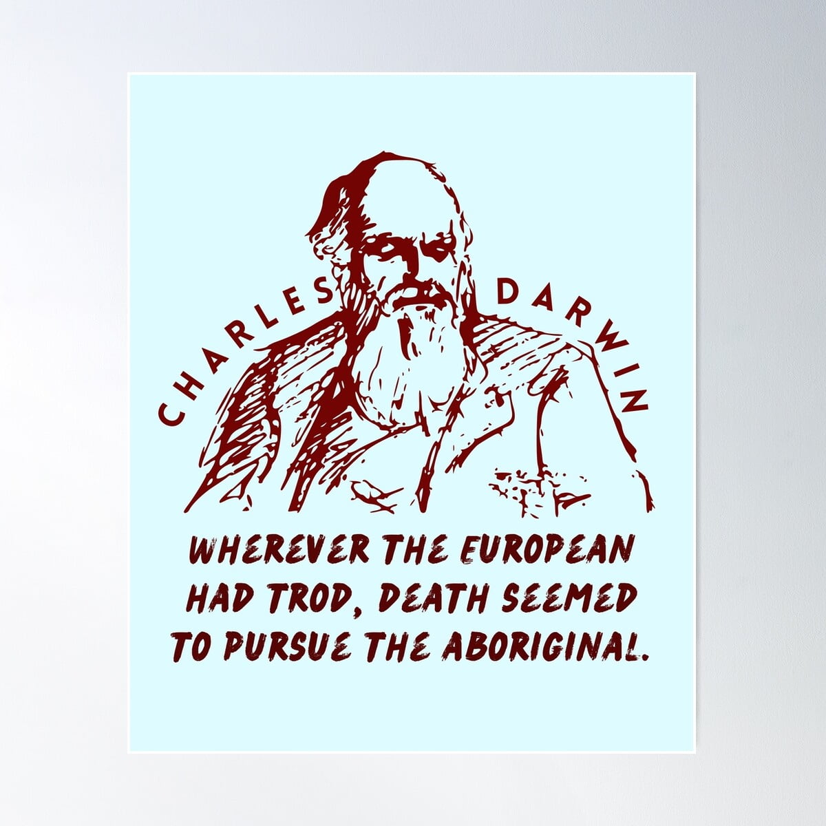 Charles Darwin Quote: Wherever The European Has Trod, Death Seems To ...