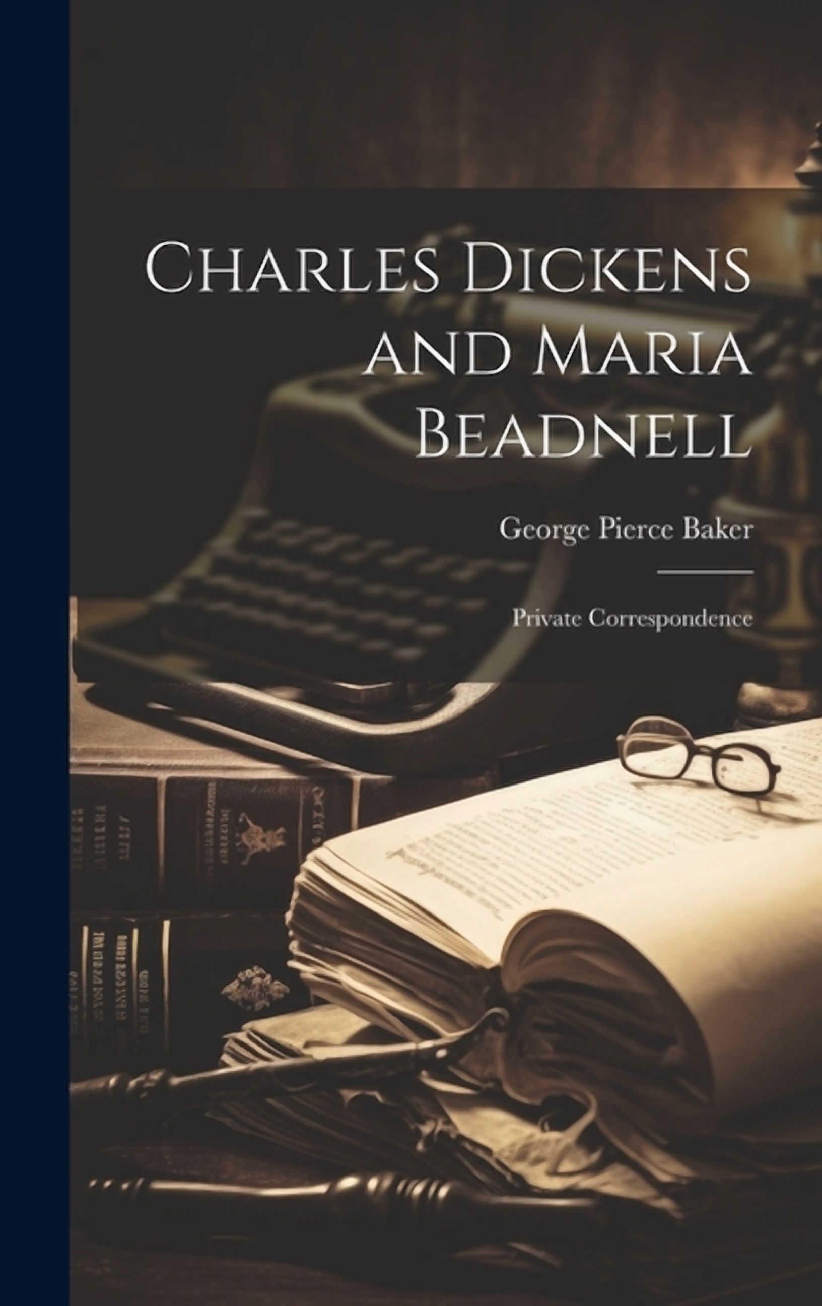 Charles Dickens and Maria Beadnell; Private Correspondence (Hardcover ...