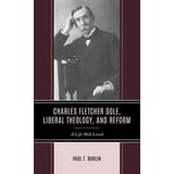 Charles Fletcher Dole, Liberal Theology, and Reform: A Life Well Lived ...