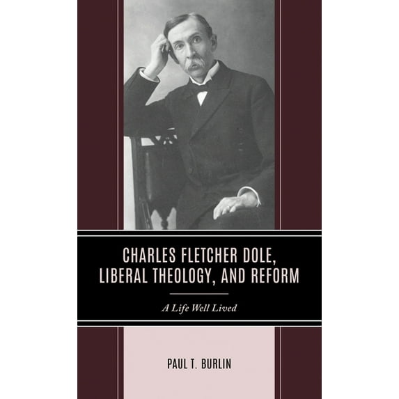 Charles Fletcher Dole, Liberal Theology, and Reform: A Life Well Lived ...