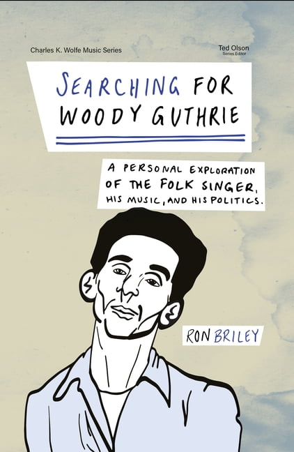 Charles K. Wolfe Music Searching for Woody Guthrie: A Personal ...