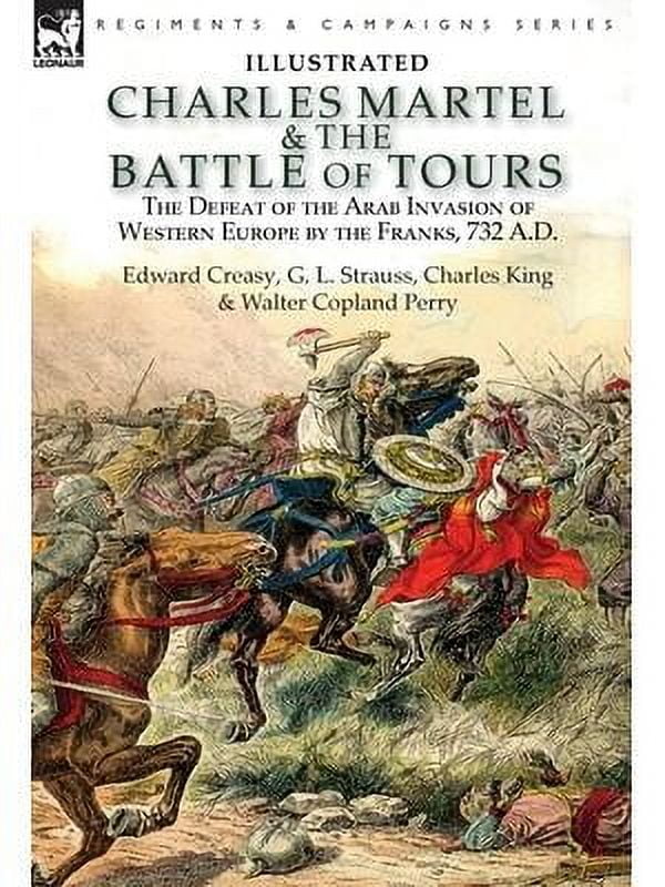 Charles Martel & the Battle of Tours: the Defeat of the Arab Invasion ...