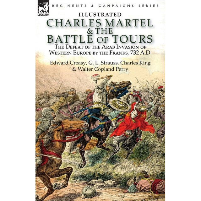 Charles Martel & the Battle of Tours: the Defeat of the Arab Invasion ...