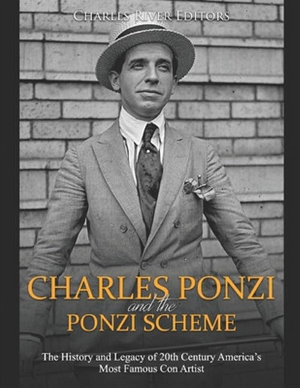 Charles Ponzi and the Ponzi Scheme: The History and Legacy of 20th ...