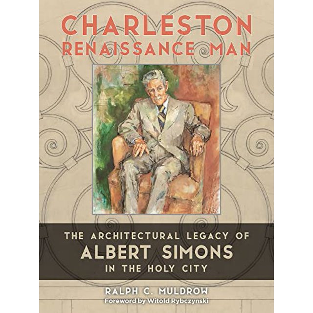 Pre-Owned Charleston Renaissance Man: The Architectural Legacy of Albert Simons in the Holy City ...