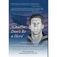 'Charlie, Don't Be a Hero': A Mother's Story of the Extraordinary Life ...