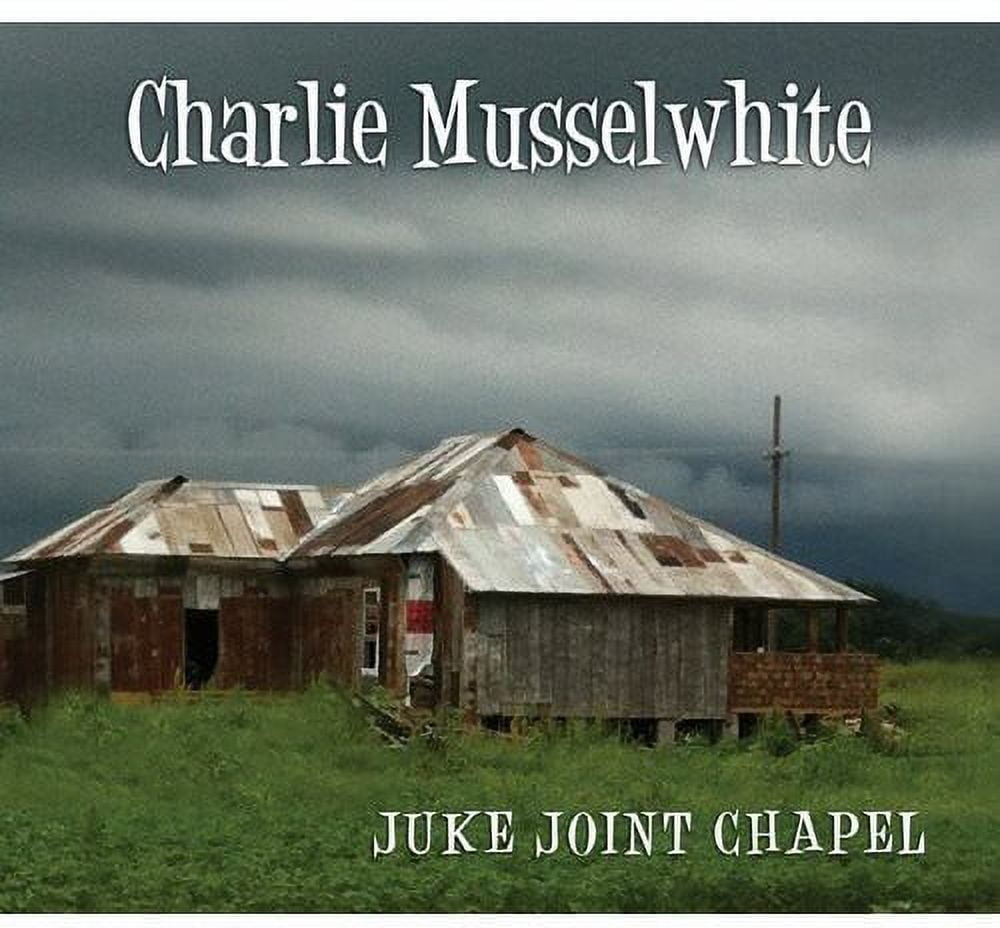 Charlie Musselwhite - Juke Joint Chapel - Music & Performance - CD ...