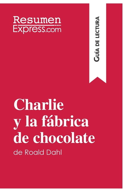 Charlie y la fábrica de chocolate de Roald Dahl (Guía de lectura): Resumen y análisis completo ...