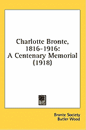 Charlotte Bronte, 1816-1916 : A Centenary Memorial (1918) (Hardcover ...