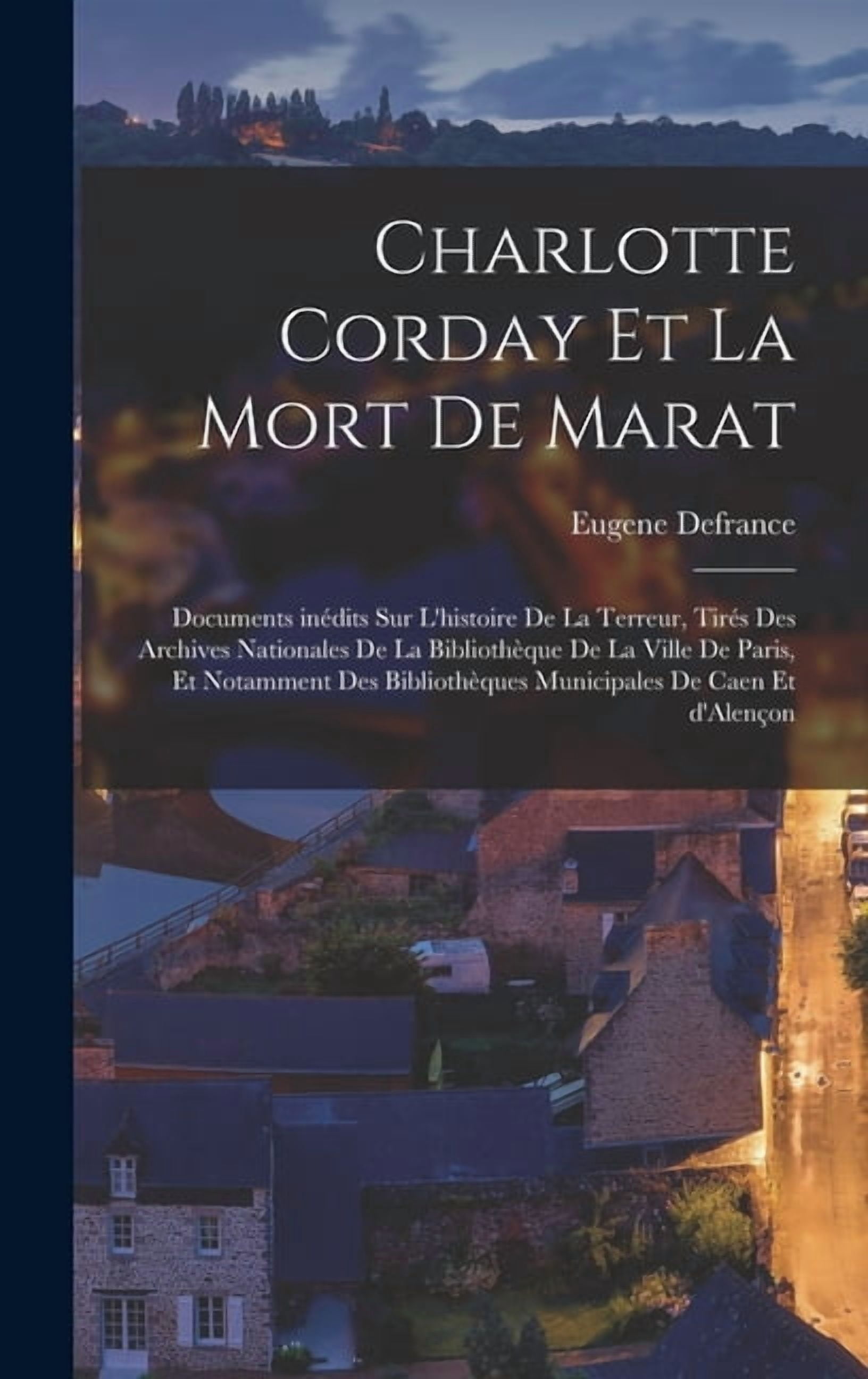Charlotte Corday et la mort de Marat; documents inédits sur l'histoire ...