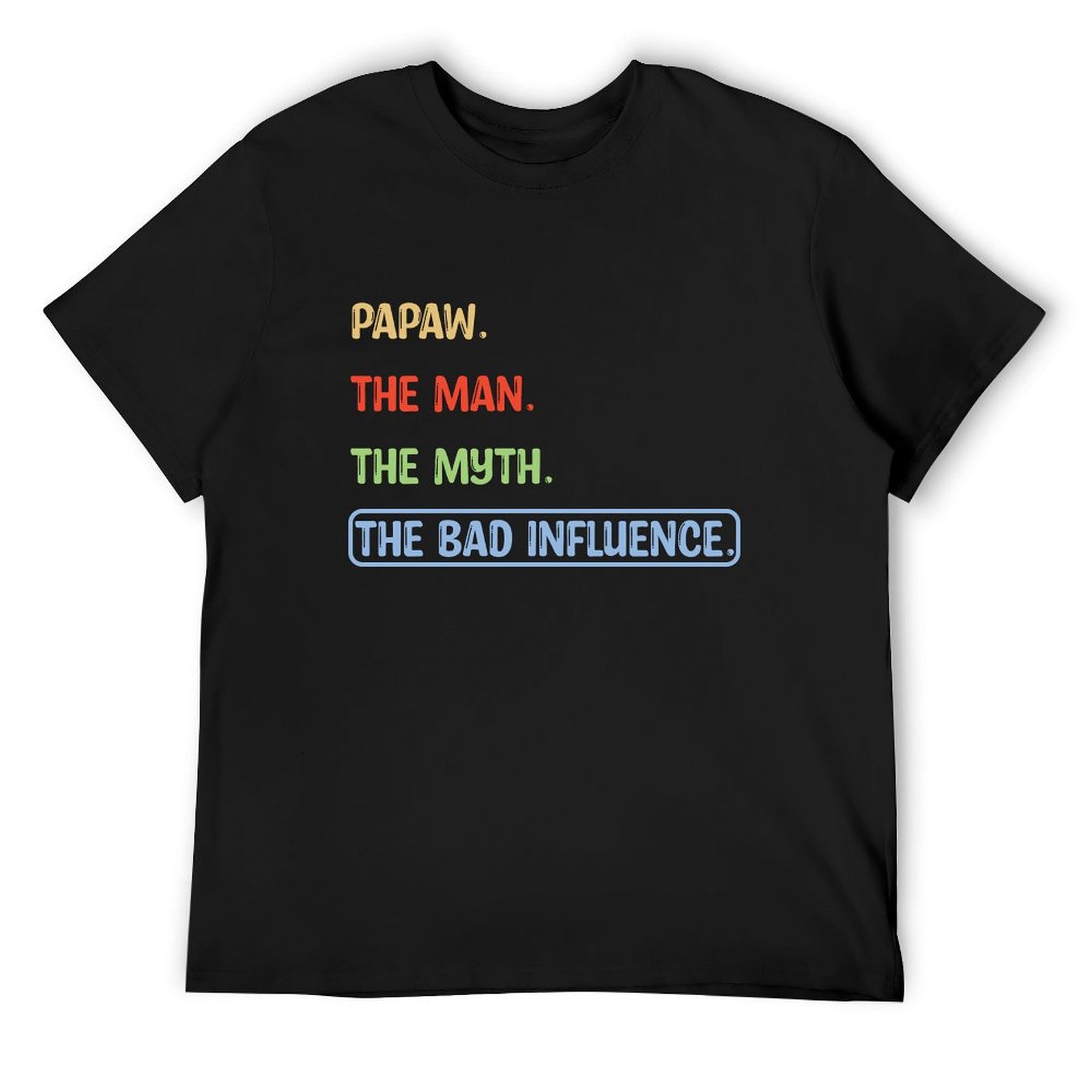 Charlylifestyle Papaw The Man The Myth The Bad Influence Short Sleeve T ...