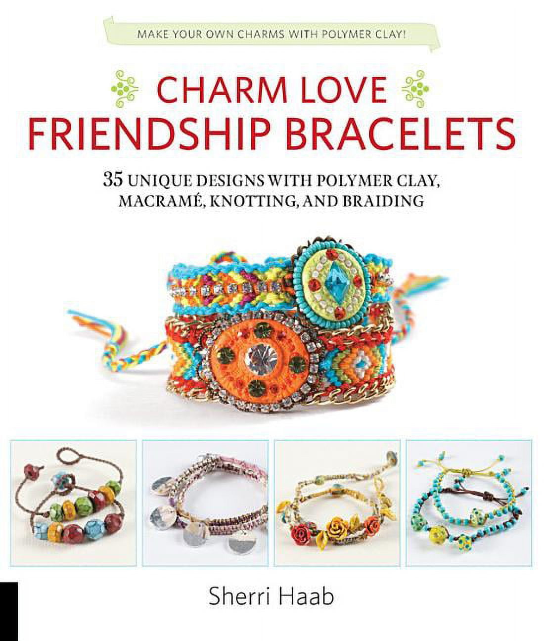 Charm Love Friendship Bracelets: 35 Unique Designs with Polymer Clay ...