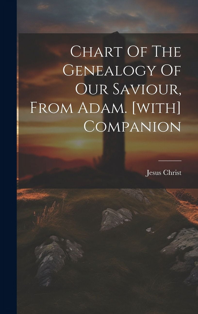 Chart Of The Genealogy Of Our Saviour, From Adam. [with] Companion ...