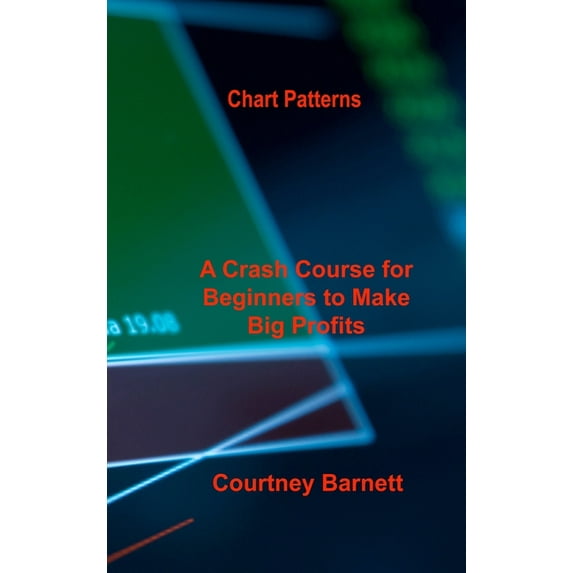 Chart Patterns: A Crash Course for Beginners to Make Big Profits Fast ...