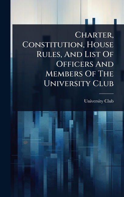 Charter, Constitution, House Rules, And List Of Officers And Members Of ...