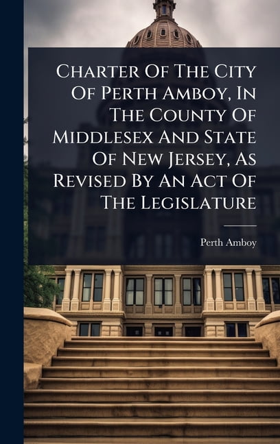 Charter Of The City Of Perth Amboy, In The County Of Middlesex And ...