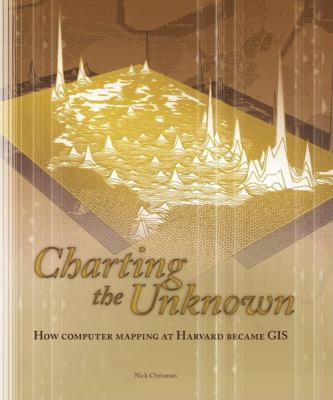 Pre-Owned Charting the Unknown: How Computer Mapping at Harvard Became GIS [With CDROM ...
