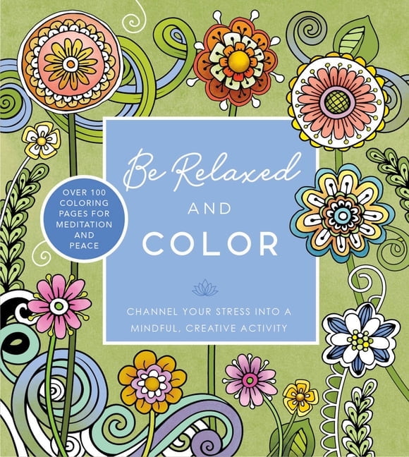 Chartwell Coloring Books Be Relaxed and Color: Channel Your Stress Into ...