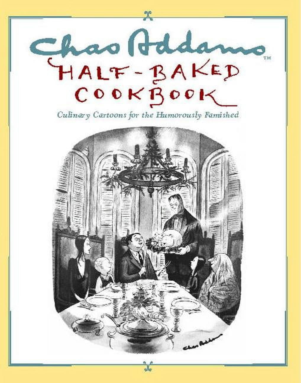 Chas Addams Half-Baked Cookbook : Culinary Cartoons for the Humorously ...