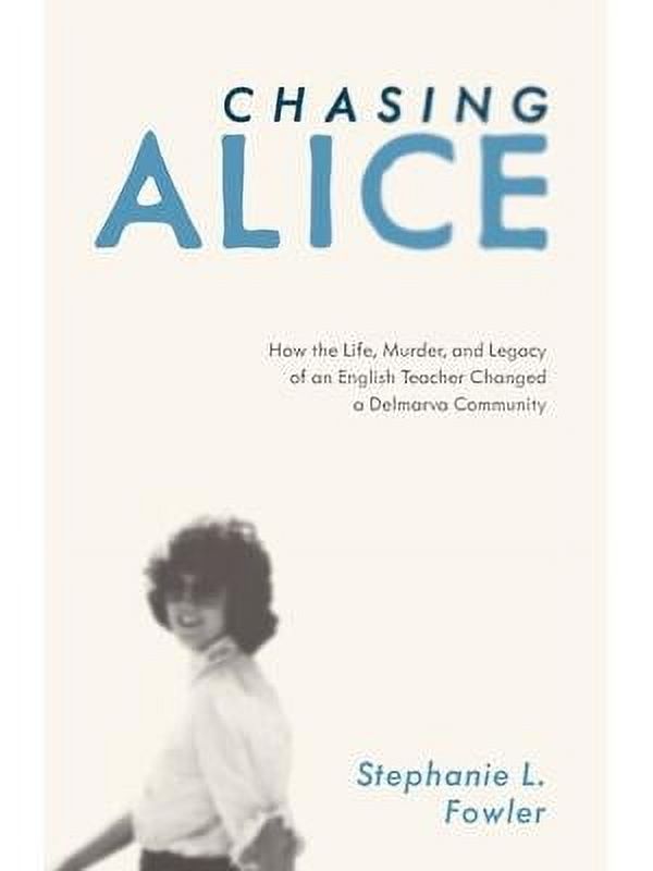 Chasing Alice: How the Life, Murder, and Legacy of an English Teacher ...