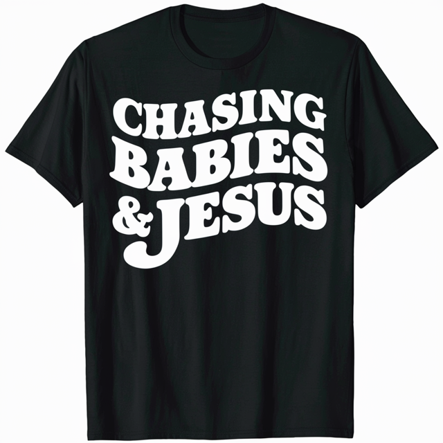 Chasing Babies And Jesus Chasing Babies & Jesus Christian T-Shirt ...