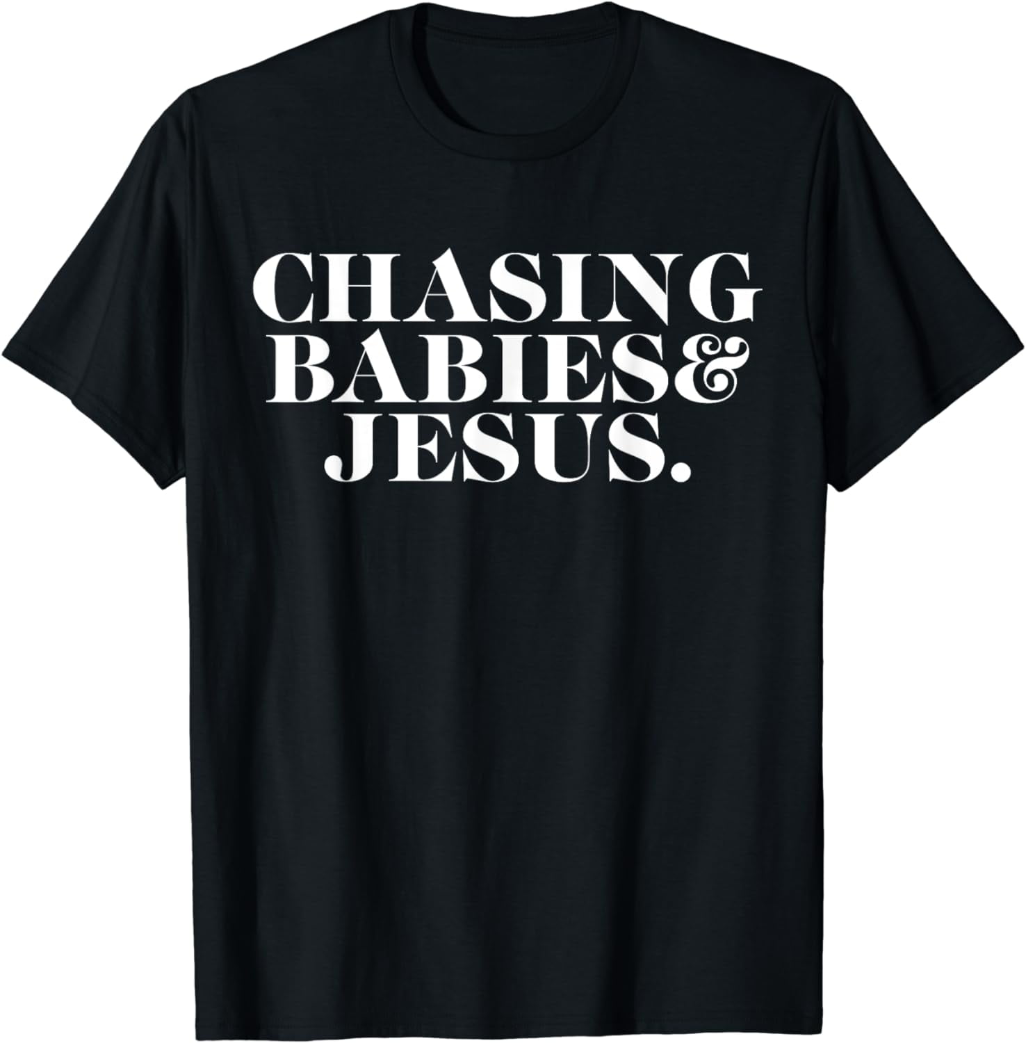 Chasing Babies And Jesus T-Shirt - Walmart.com