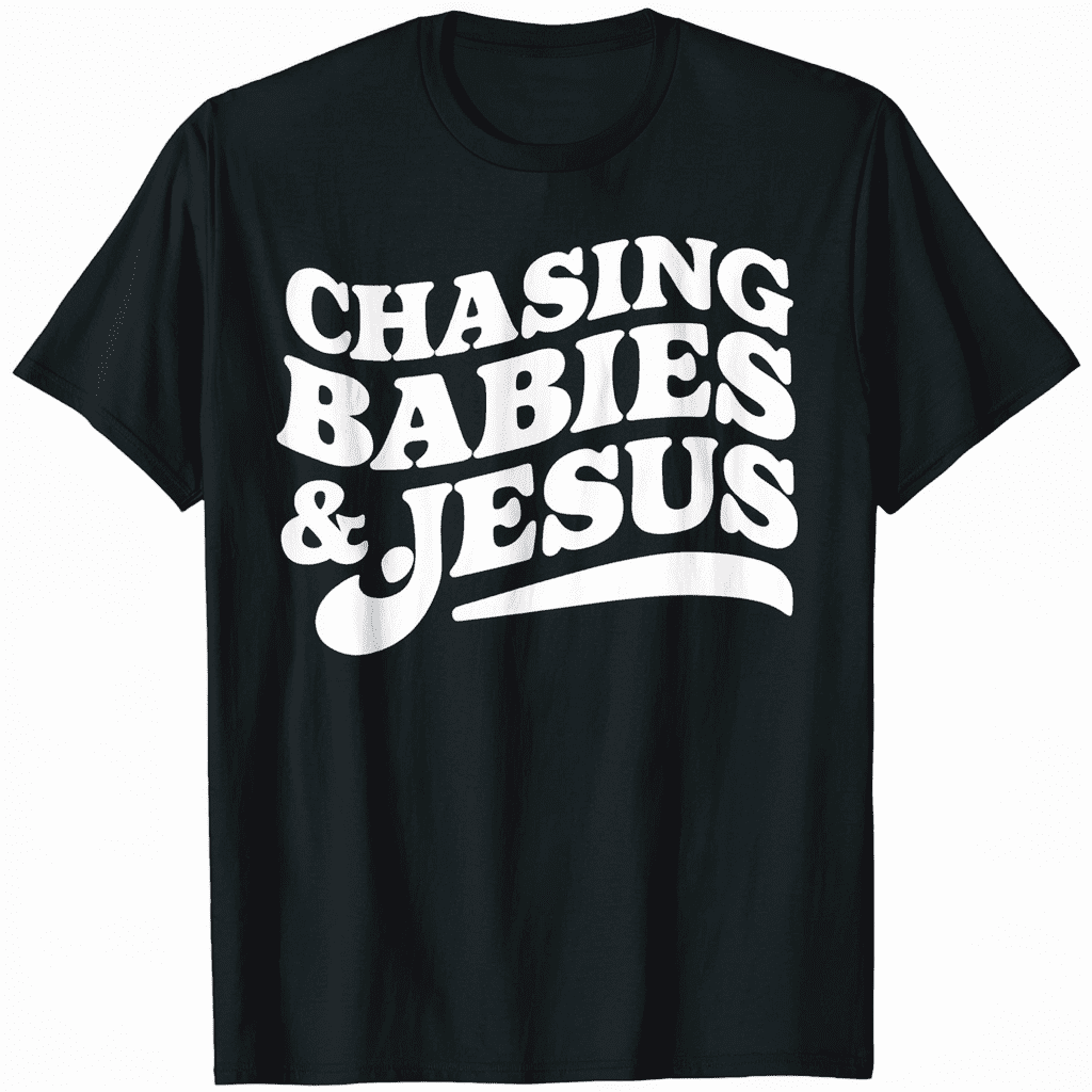 Chasing Babies And Jesus T-Shirt - Walmart.com