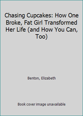 Pre-Owned Chasing Cupcakes: How One Broke, Fat Girl Transformed Her ...