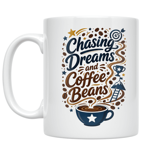 Chasing Dreams and Coffee Beans - Ambitious Dreamer - 11 oz Ceramic ...