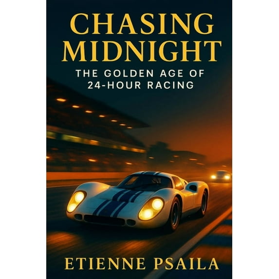 Chasing Midnight: The Golden Age of 24-Hour Racing, (Paperback ...