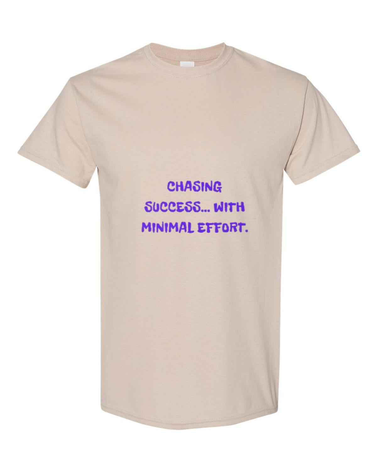 Chasing Success With Minimal Effort Funny Lazy Quote Work Humor T-Shirt ...