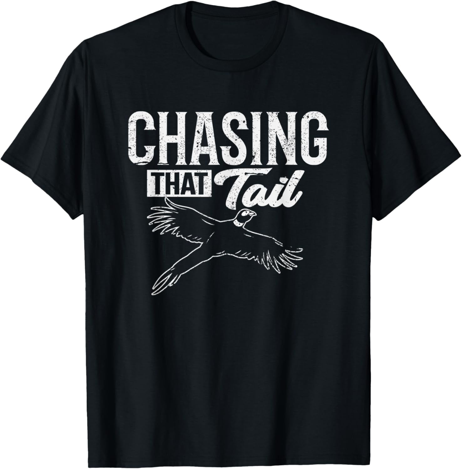 Chasing That Tail Dedicated Pheasant Hunter T-Shirt - Walmart.com
