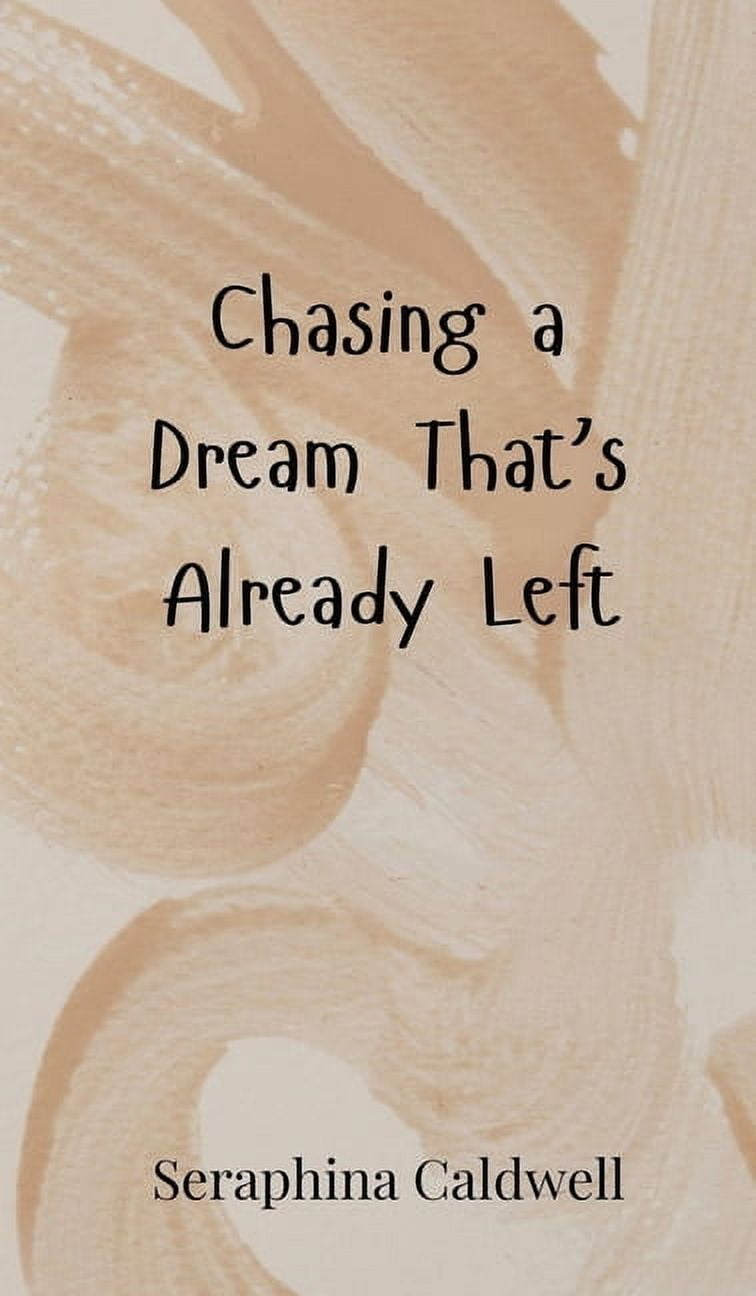 Chasing a Dream That's Already Left, (Hardcover) - Walmart.com
