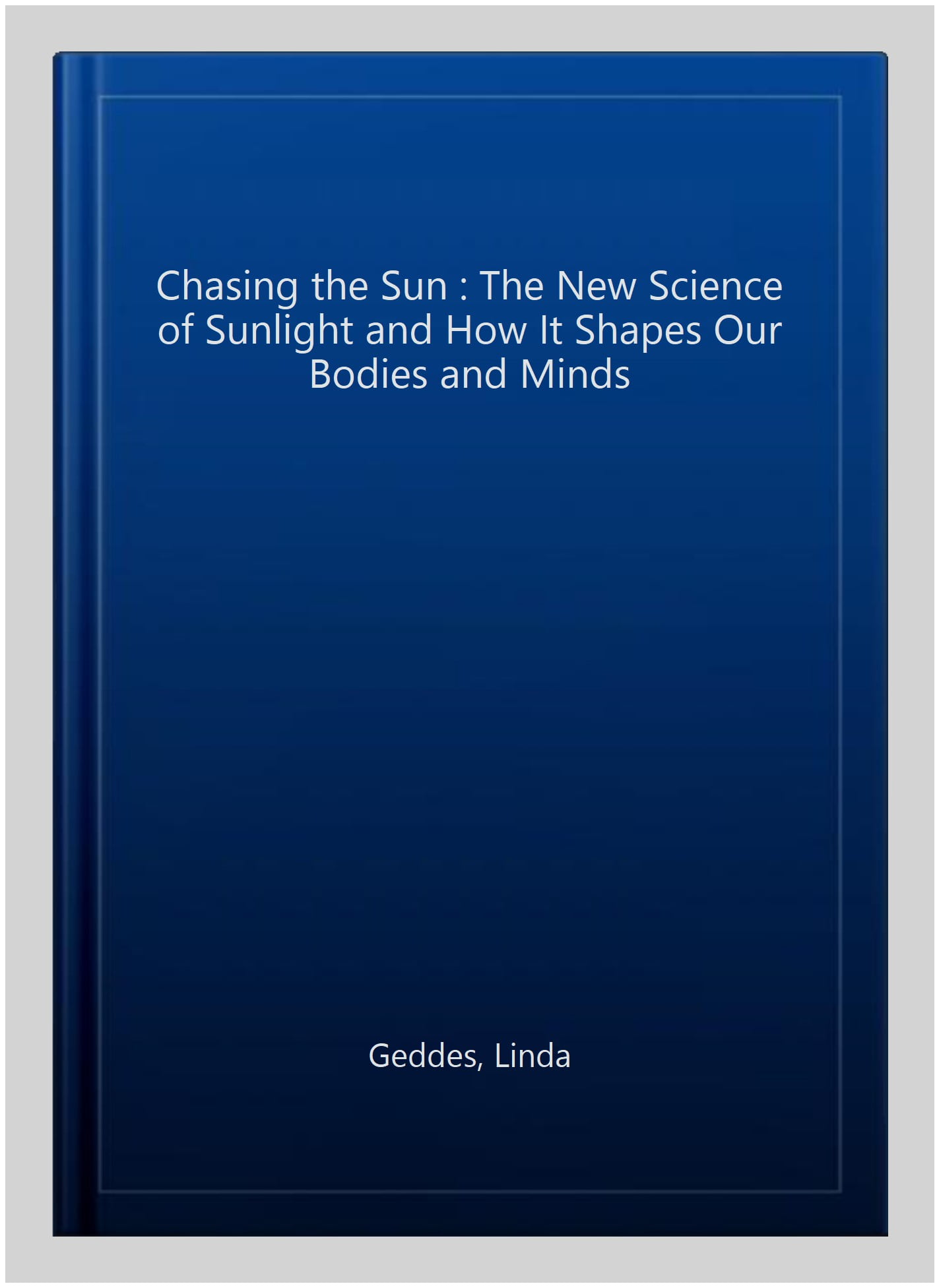 Chasing the Sun : The New Science of Sunlight and How It Shapes Our ...