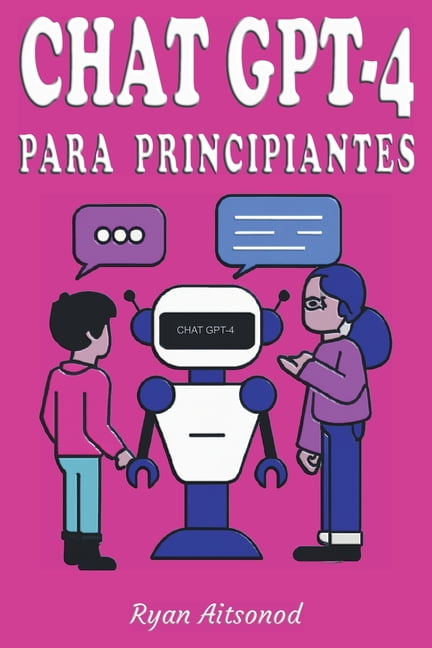 Chat Gpt Chat GPT-4 para Principiantes, Book 1, (Paperback) - Walmart.com