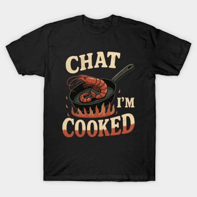 Chat Im Cooked Shrimp Viral Twitch Gaming Slang Seafood Meme Unisex T ...