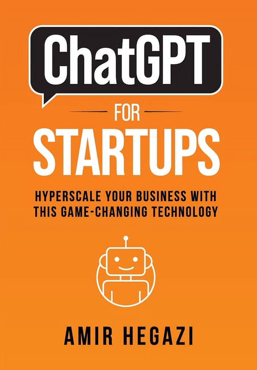 ChatGPT FOR STARTUPS: Hyperscale Your Business with this Game-Changing Technology, (Hardcover ...