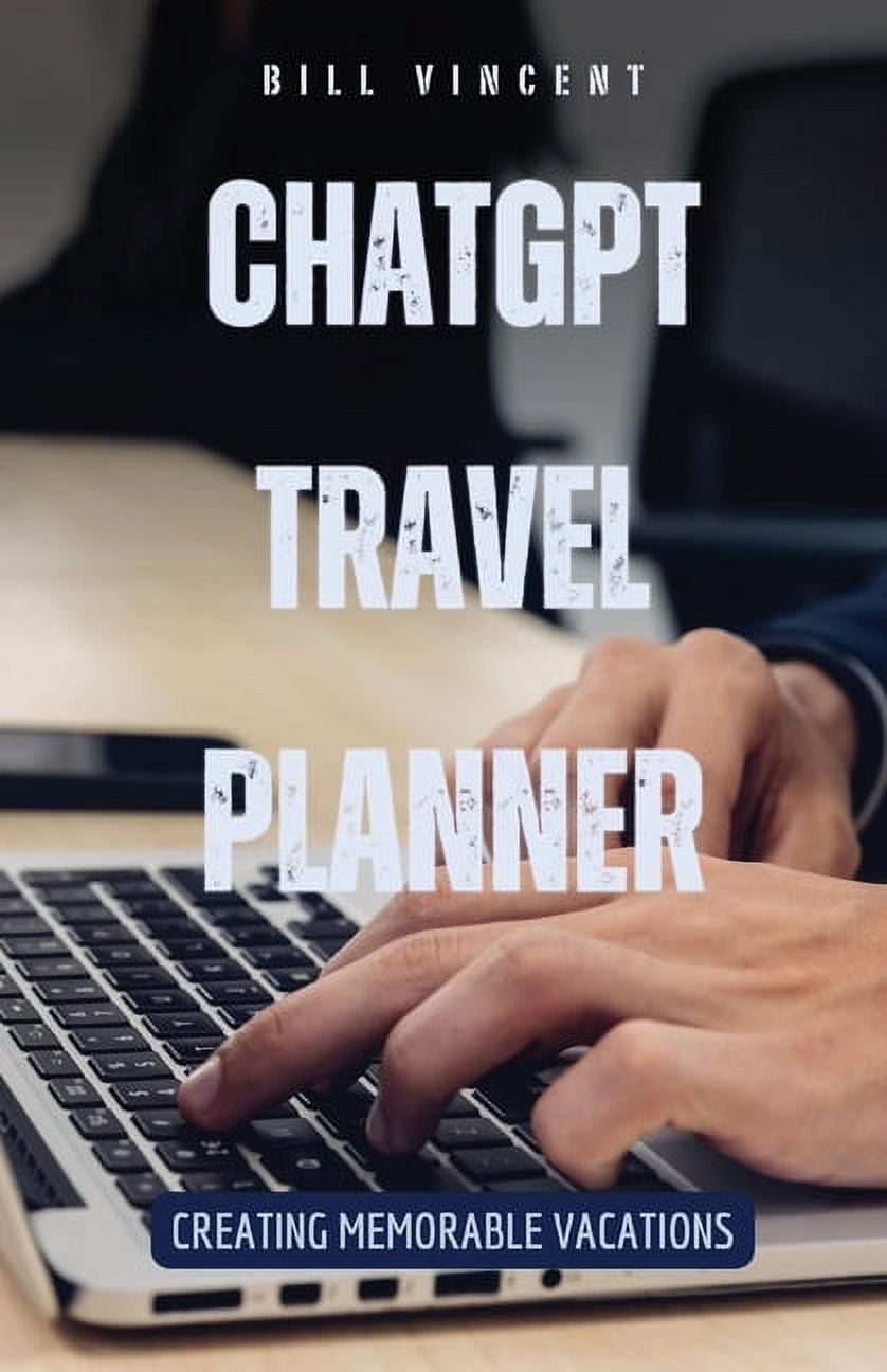 ChatGPT Travel Planner: Creating Memorable Vacations, (Paperback ...