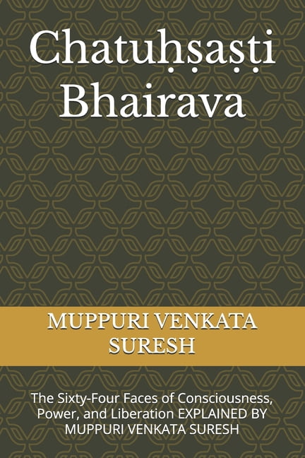 Chatuḥṣaṣṭi Bhairava: The Sixty-Four Faces of Consciousness, Power, and ...