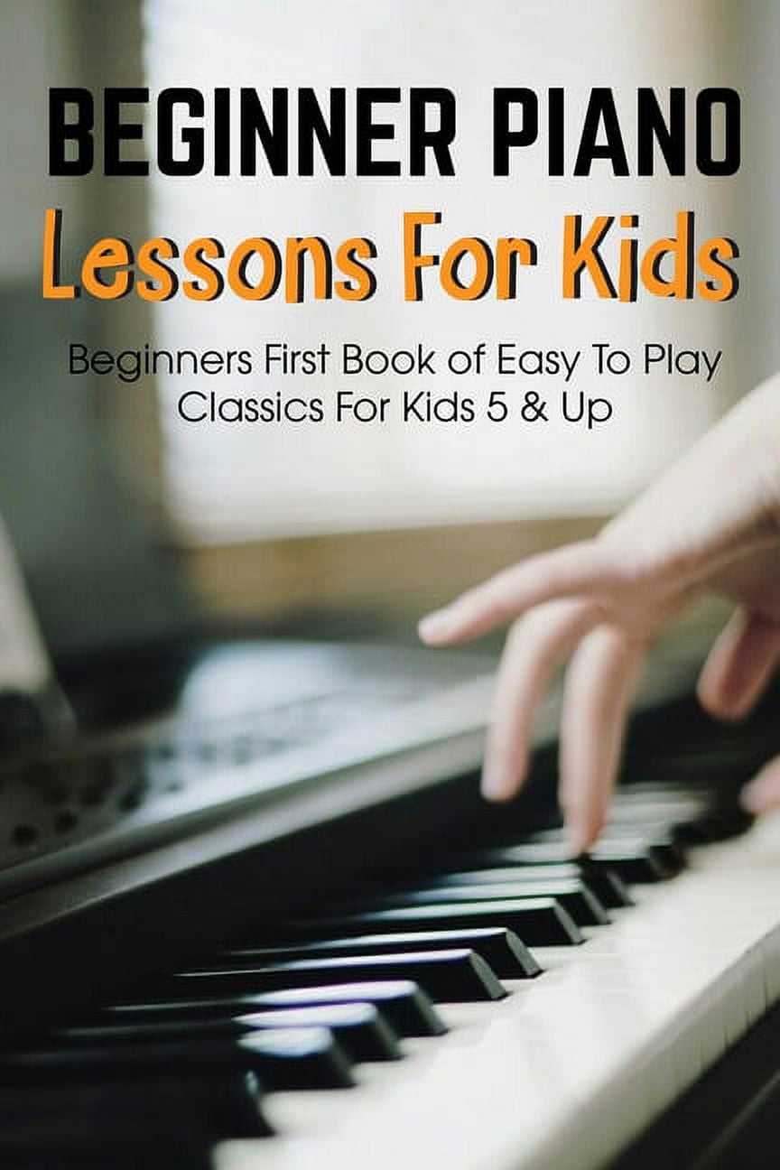 Beginner Piano Lessons For Kids: Easy To Play Classics & Learn Music ...