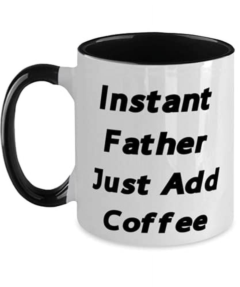 Cheap Father, Instant Father Just Add Coffee, Unique Father's Day From ...
