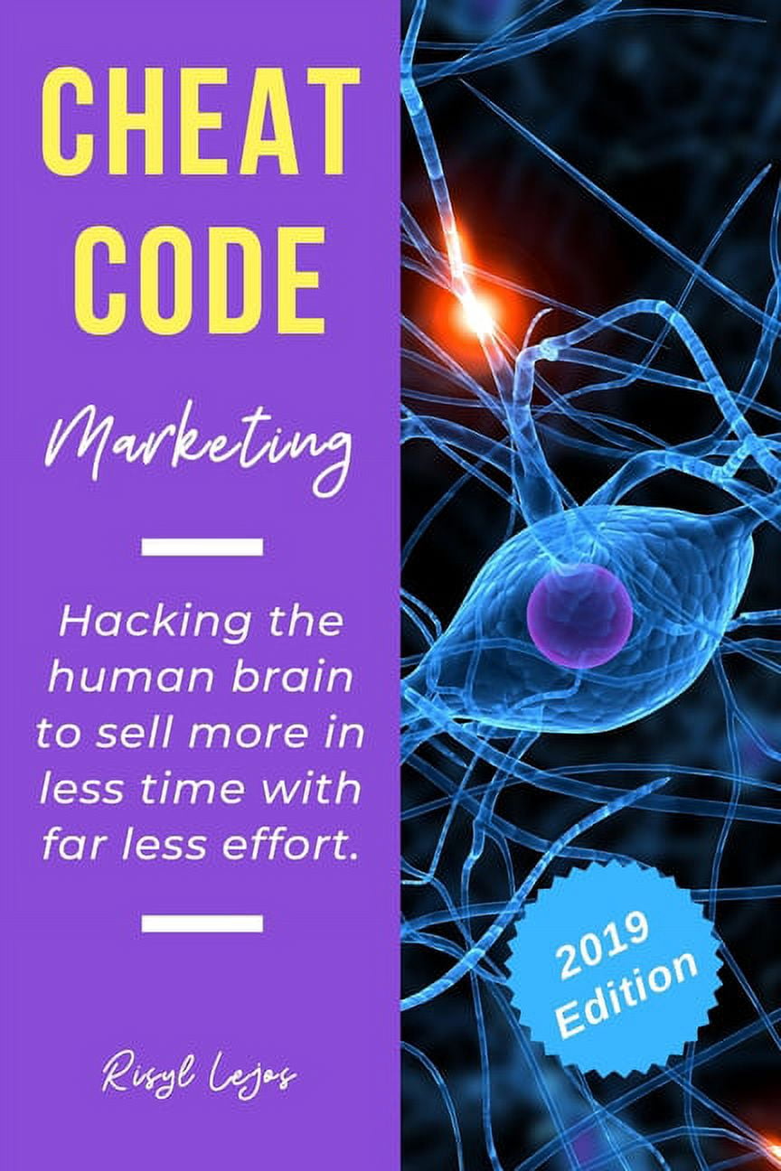 Cheat Code Marketing: hacking the human brain to sell more in less time ...